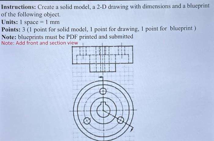 Solved Instructions: Create a solid model, a 2-D drawing | Chegg.com