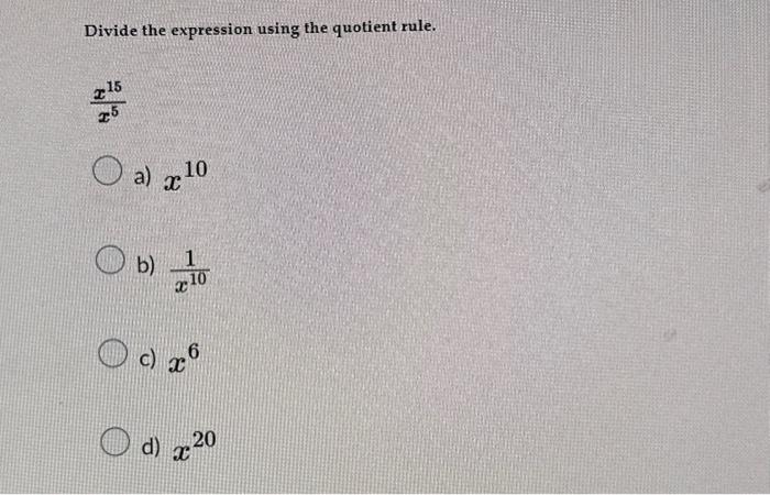 Solved Divide the expression using the quotient rule. x5x15 | Chegg.com