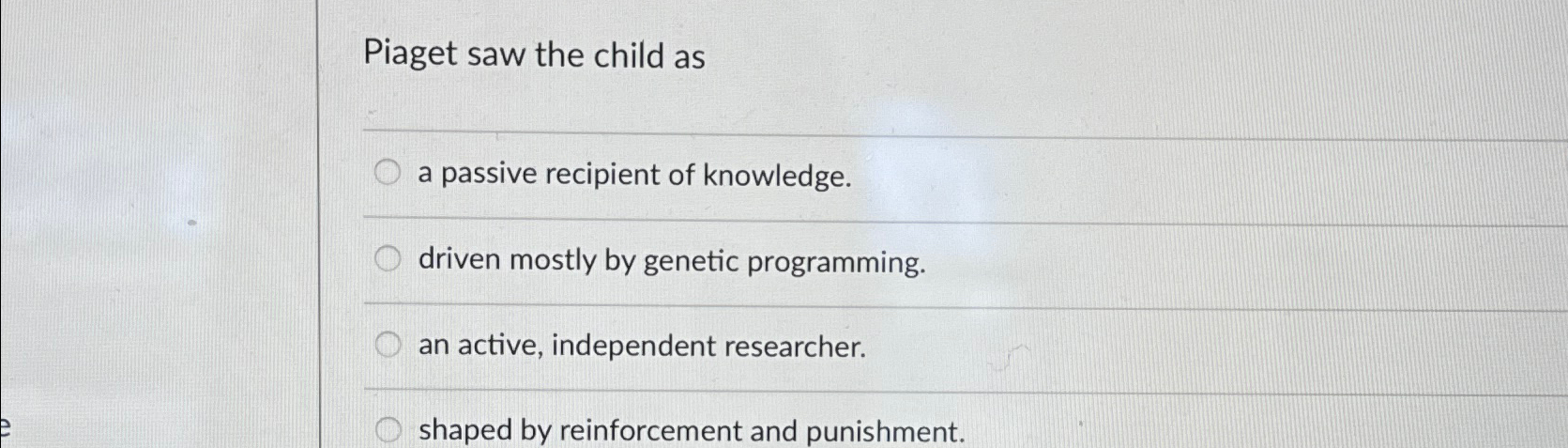 Solved Piaget saw the child asa passive recipient of | Chegg.com
