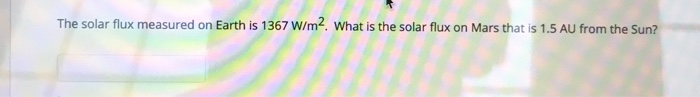 Solved The solar flux measured on Earth is 1367 W/m. What is | Chegg.com