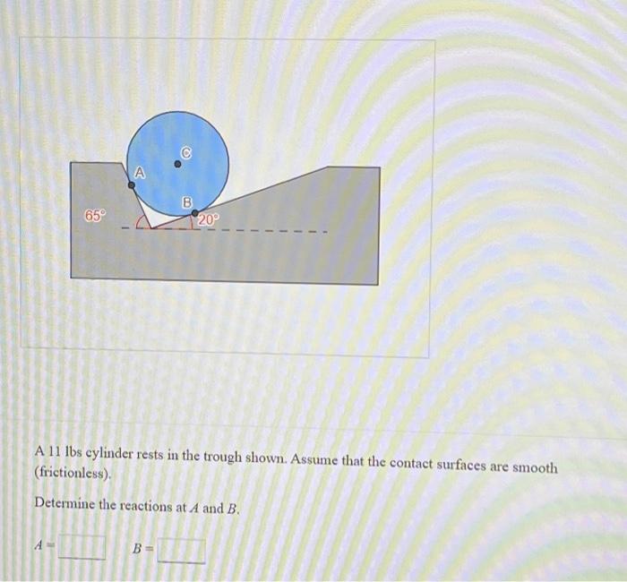 Solved A 11lbs cylinder rests in the trough shown. Assume | Chegg.com