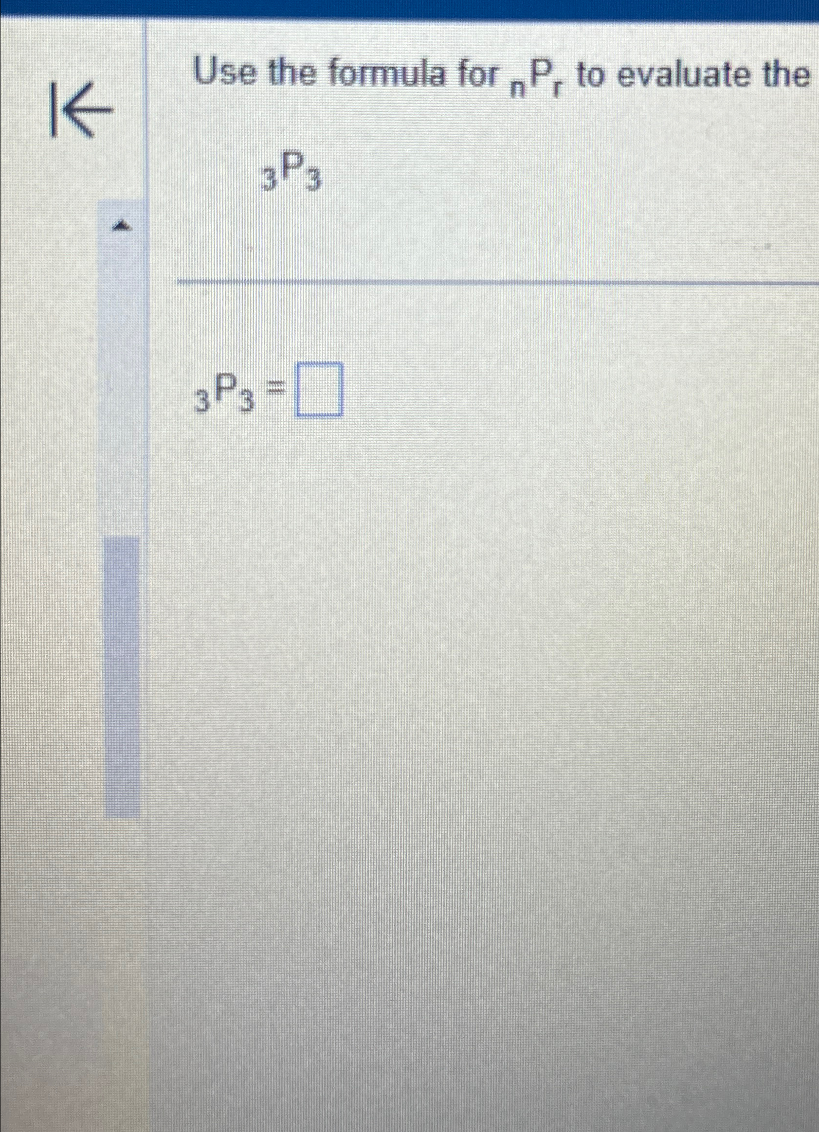 Solved Use the formula for ?nPr ﻿to evaluate the?3P3?3P3= | Chegg.com