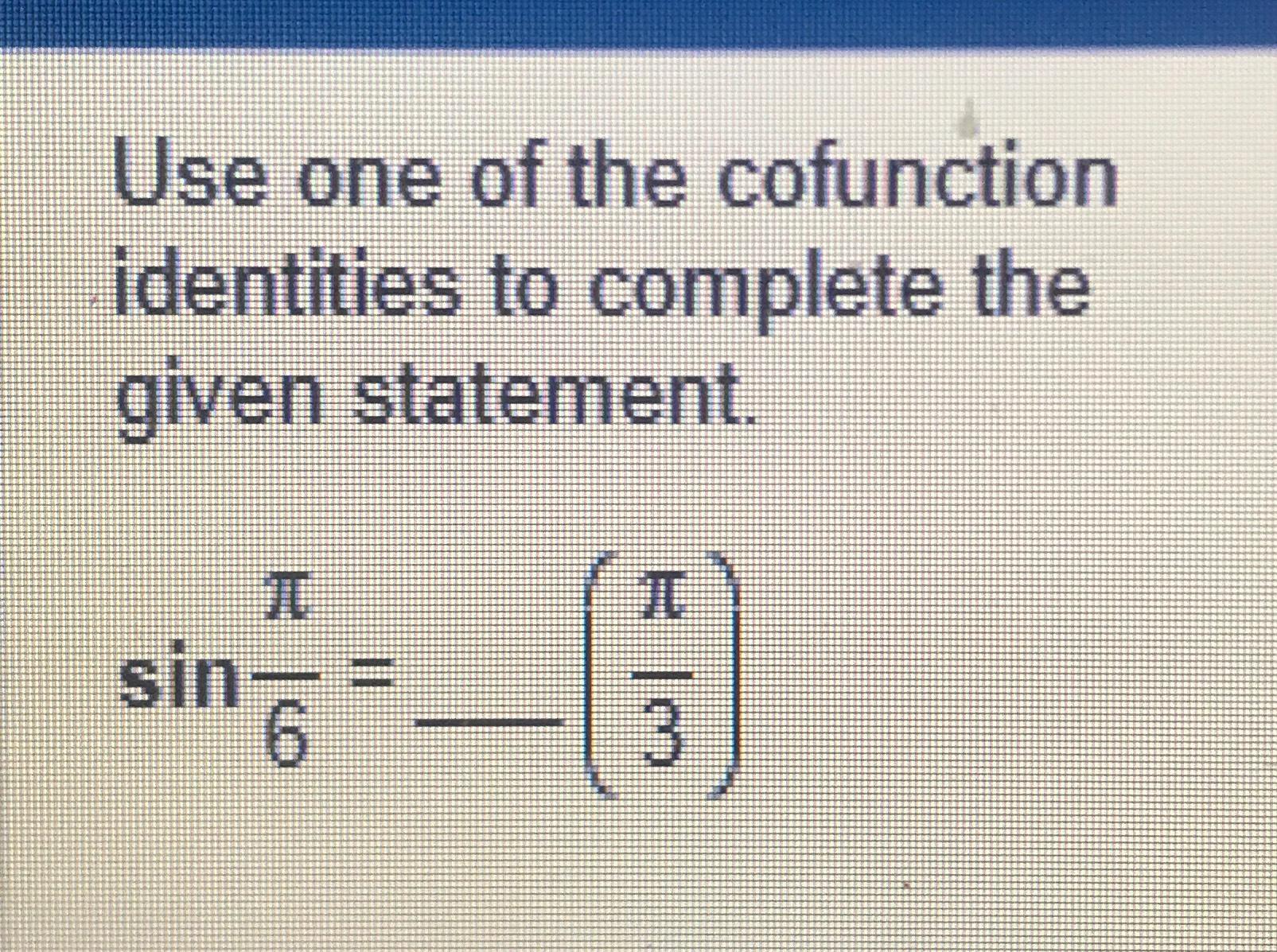 Solved Use one of the cofunction identities to complete the | Chegg.com
