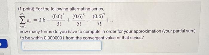 Solved (1 point) For the following alternating series, | Chegg.com