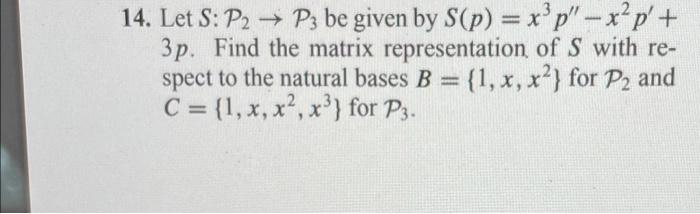 Solved 14. Let S:P2→P3 be given by S(p)=x3p′′−x2p′+ 3p. Find | Chegg.com
