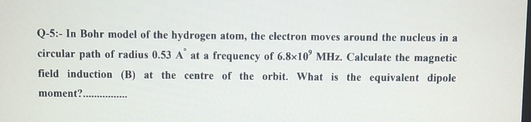 Solved Q-5:- In Bohr model of the hydrogen atom, the | Chegg.com
