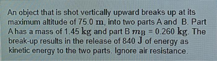 Solved An object that is shot vertically upward breaks up at | Chegg.com