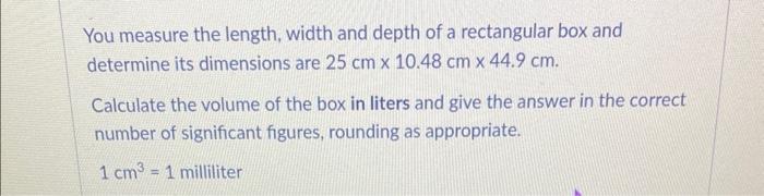 Solved You measure the length, width and depth of a | Chegg.com
