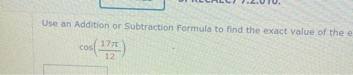 Solved Use an Addition or Subtraction Formula to find the | Chegg.com