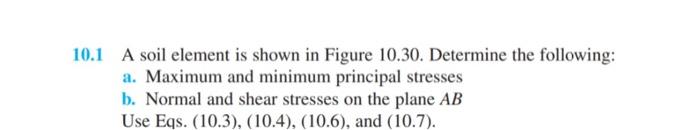 Solved 10.1 A soil element is shown in Figure 10.30. | Chegg.com