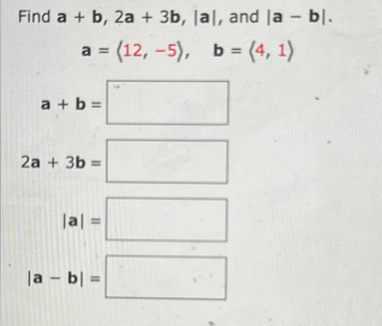 Solved Find a+b,2a+3b,|a|, ﻿and | Chegg.com