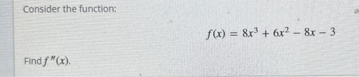 Solved Consider the function: f(x)=8x3+6x2−8x−3 Find f′′(x) | Chegg.com