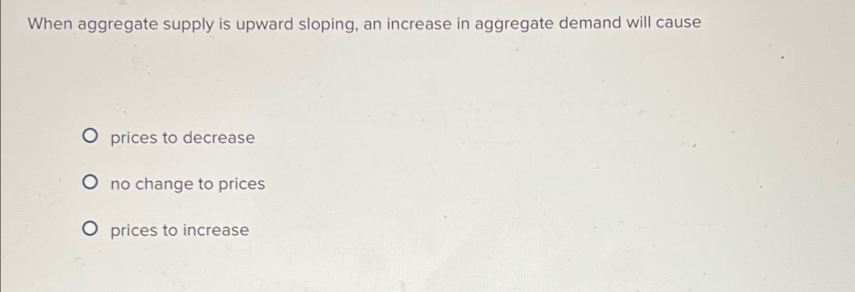 Solved When aggregate supply is upward sloping, an increase | Chegg.com