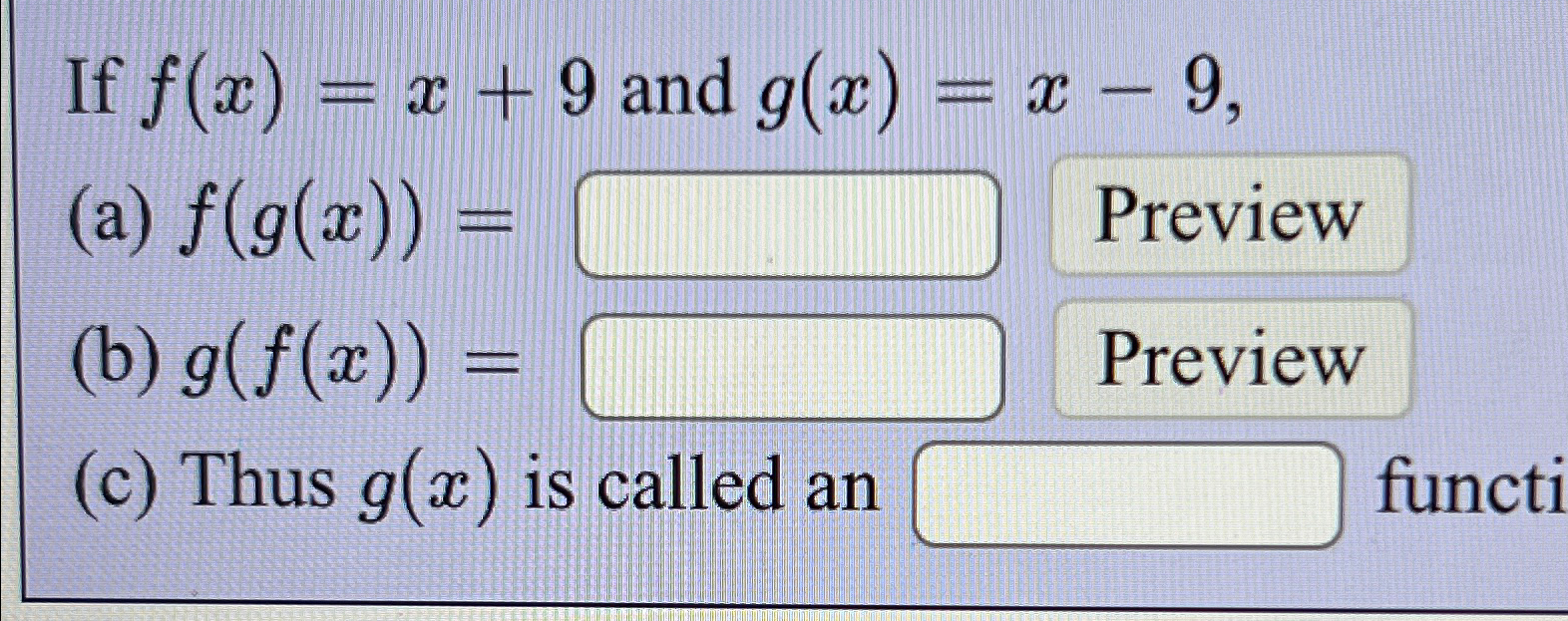 Solved If f(x)=x+9 ﻿and g(x)=x-9(a) f(g(x))=(b) g(f(x))=(c) | Chegg.com