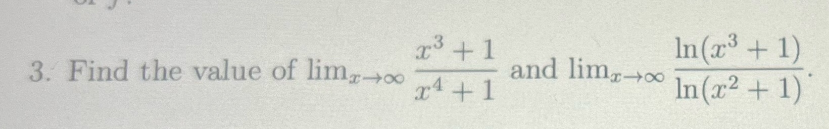 Solved Find the value of limx→∞x3+1x4+1 ﻿and | Chegg.com