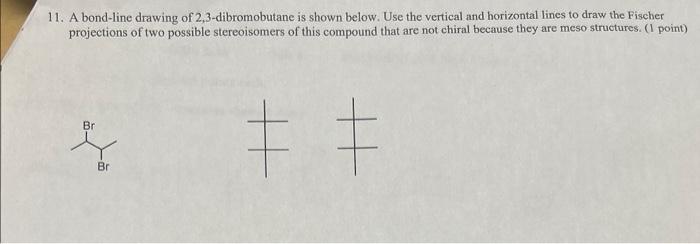 Solved 11. A bond-line drawing of 2,3-dibromobutane is shown | Chegg.com