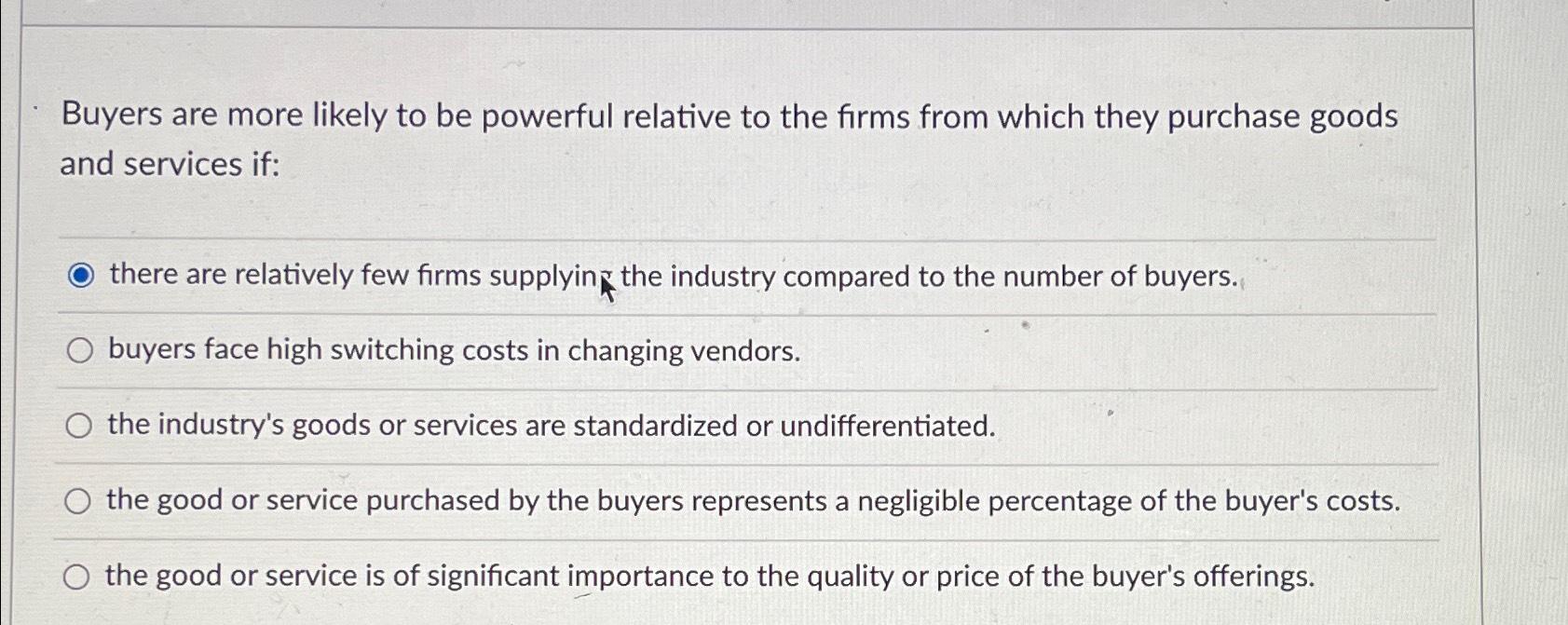 Solved Buyers are more likely to be powerful relative to the | Chegg.com