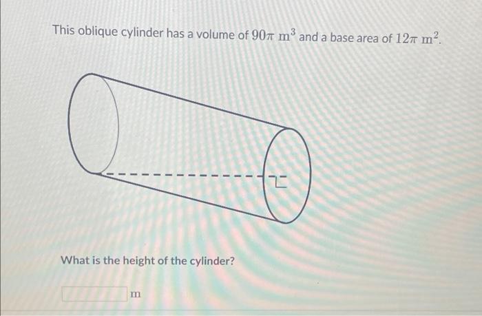 Solved This oblique cylinder has a volume of 90 m³ and a | Chegg.com