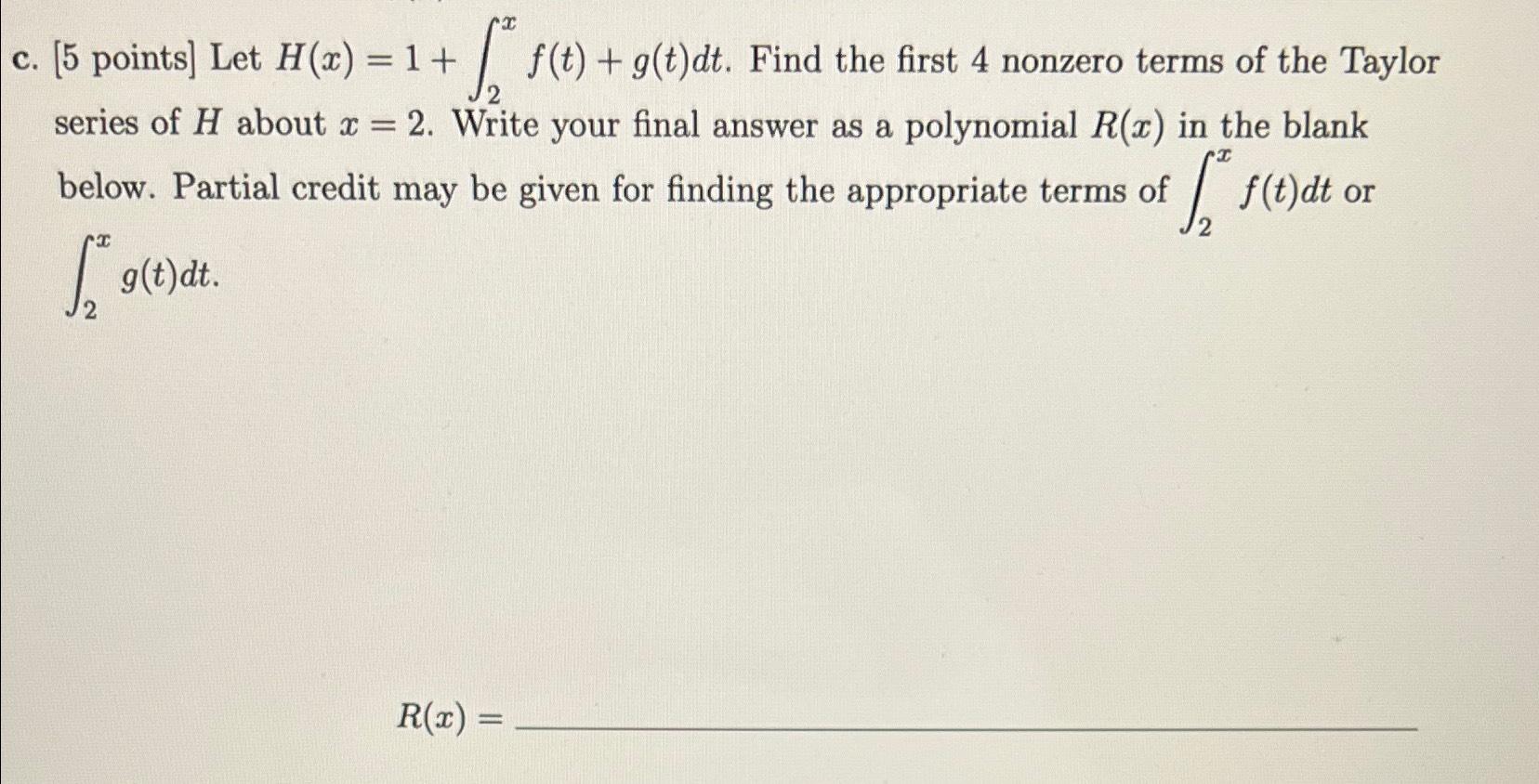 Solved c. [5 ﻿points] ﻿Let H(x)=1+∫2xf(t)+g(t)dt. ﻿Find the | Chegg.com