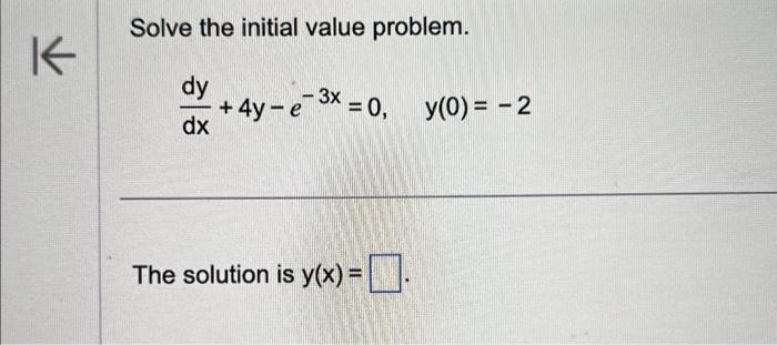 Solved solve the initial value problem. dy/dx + 4y- e^-3x | Chegg.com