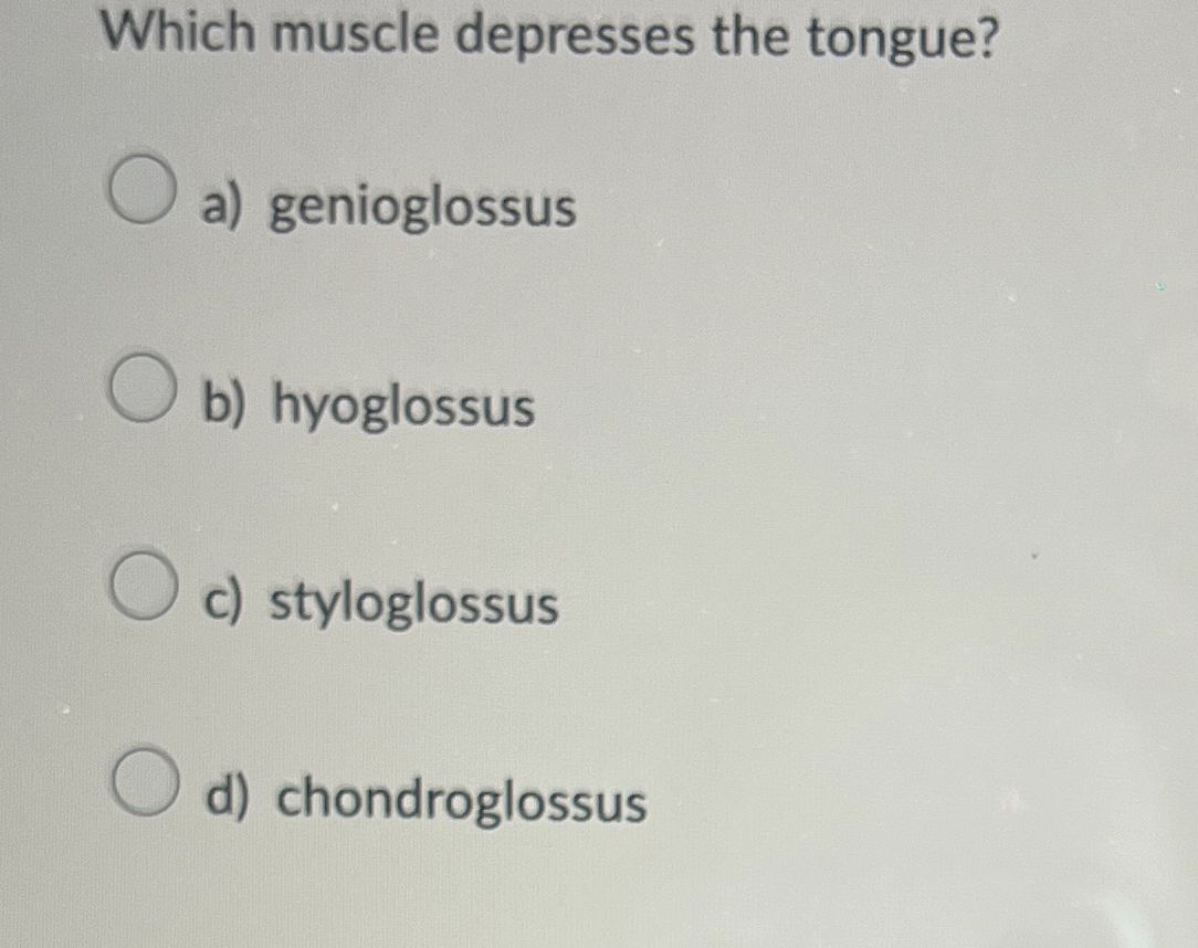Solved Which muscle depresses the tongue?a) ﻿genioglossusb) | Chegg.com
