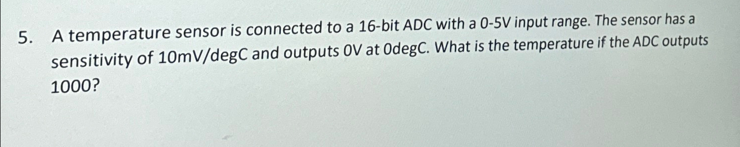 Solved A temperature sensor is connected to a 16-bit ADC | Chegg.com