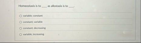 Solved Homeostasis is to ﻿as allostasis is to q,variable: | Chegg.com