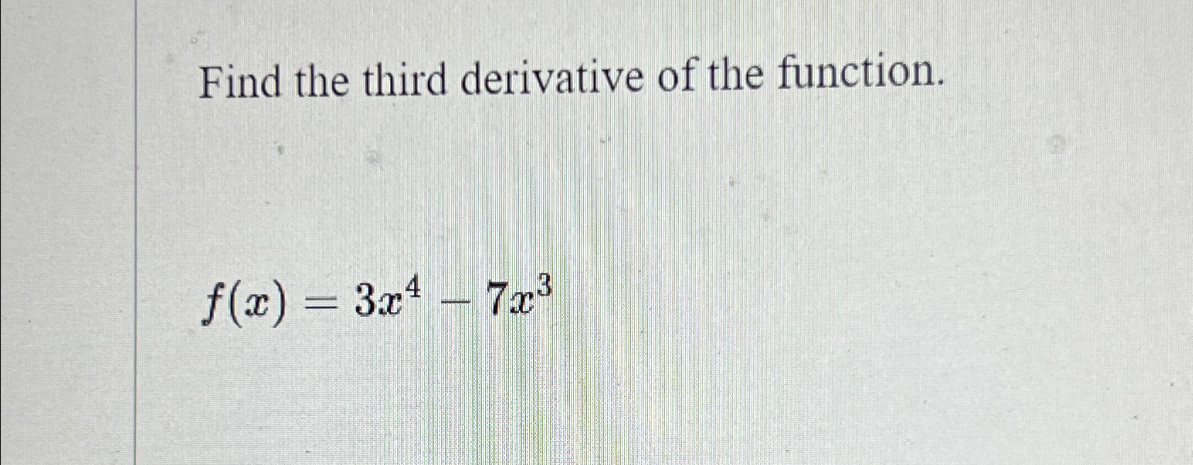 Solved Find the third derivative of the | Chegg.com