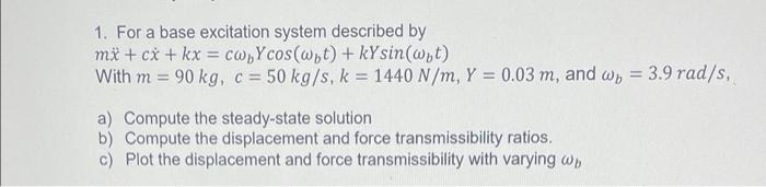 Solved 1. For a base excitation system described by mä + cx | Chegg.com