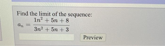Solved Find the limit of the sequence: 1n2 + 5n + 8 an 3n2 + | Chegg.com