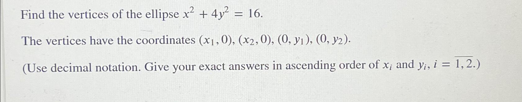 Solved Find the vertices of the ellipse x2+4y2=16.The | Chegg.com