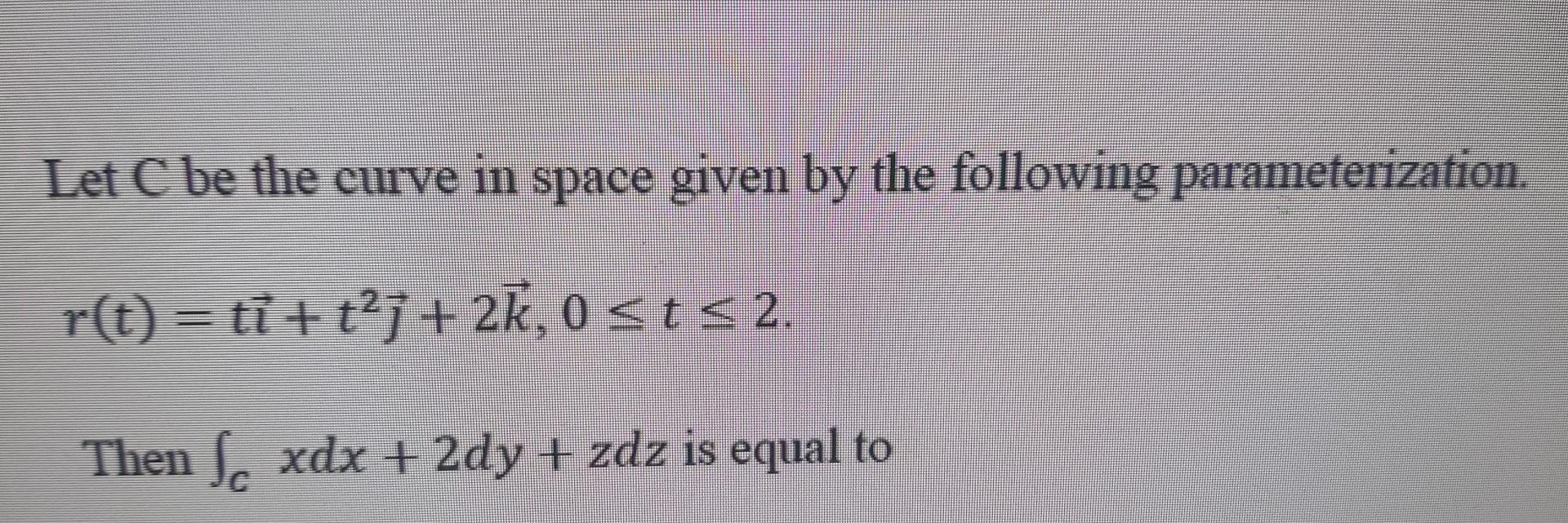 Solved Let C be the curve in space given by the following | Chegg.com