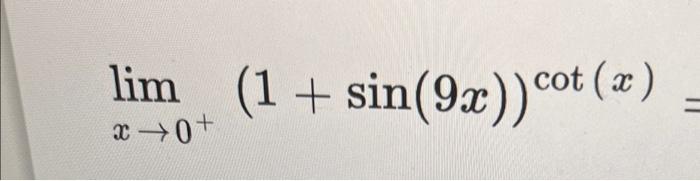 Solved limx→0+(1+sin(9x))cot(x)= | Chegg.com