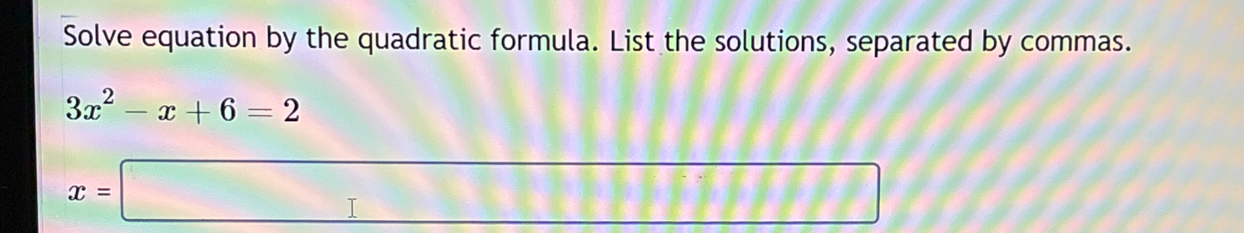 Solved Solve equation by the quadratic formula. List the | Chegg.com