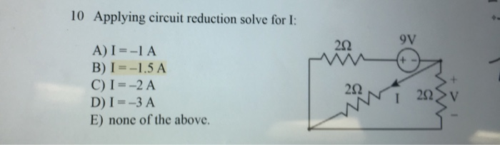 Solved 10 Applying circuit reduction solve for I: A) I=-1A | Chegg.com