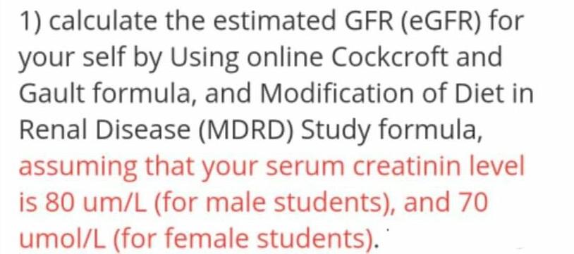 Solved 1) calculate the estimated GFR (EGFR) for your self | Chegg.com