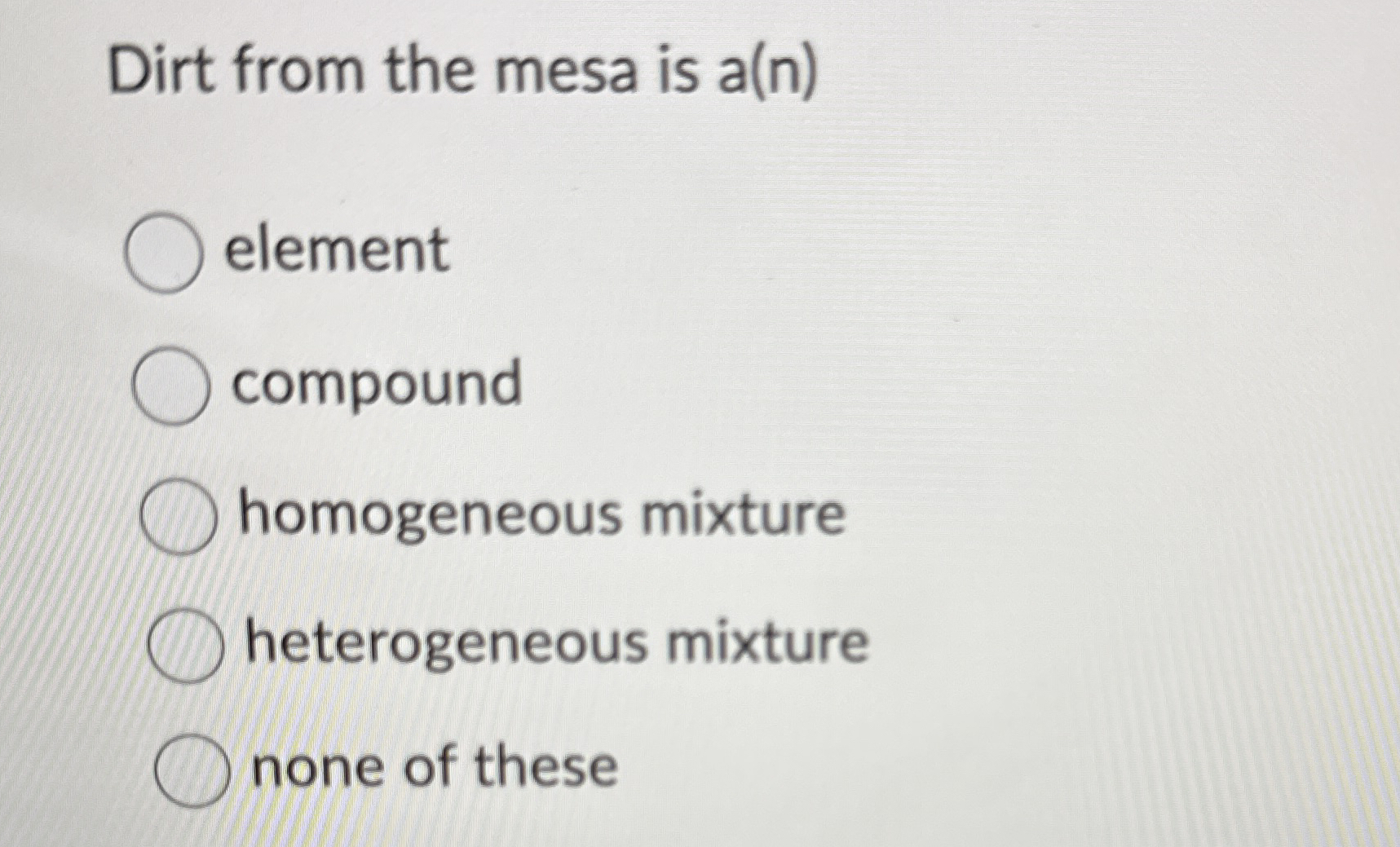 Solved Dirt from the mesa is a(n)elementcompoundhomogeneous | Chegg.com