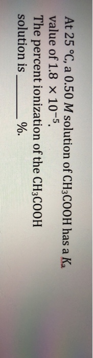 Solved At 25 °C, a 0.50 M solution of CH3COOH has a Ka value | Chegg.com