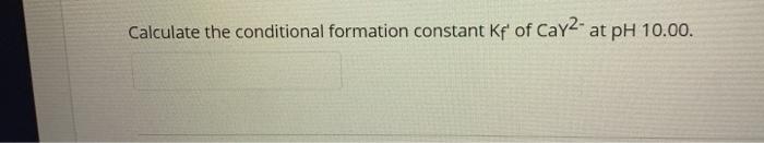 Solved Calculate the conditional formation constant Kf' of | Chegg.com