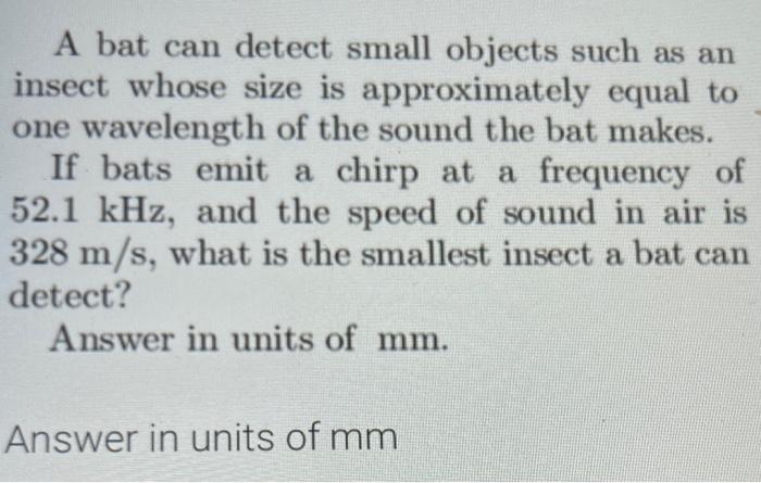 Solved A bat can detect small objects such as an insect | Chegg.com
