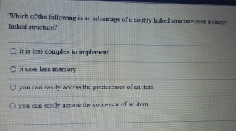 Solved Which of the following is an advantage of a doubly | Chegg.com