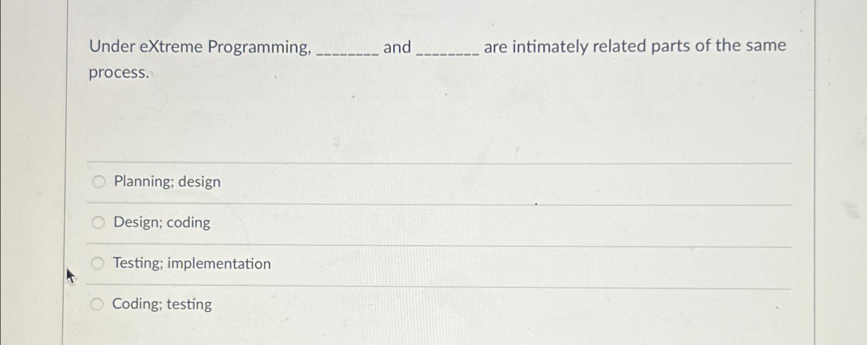 Solved Under eXtreme Programming, and are intimately related | Chegg.com