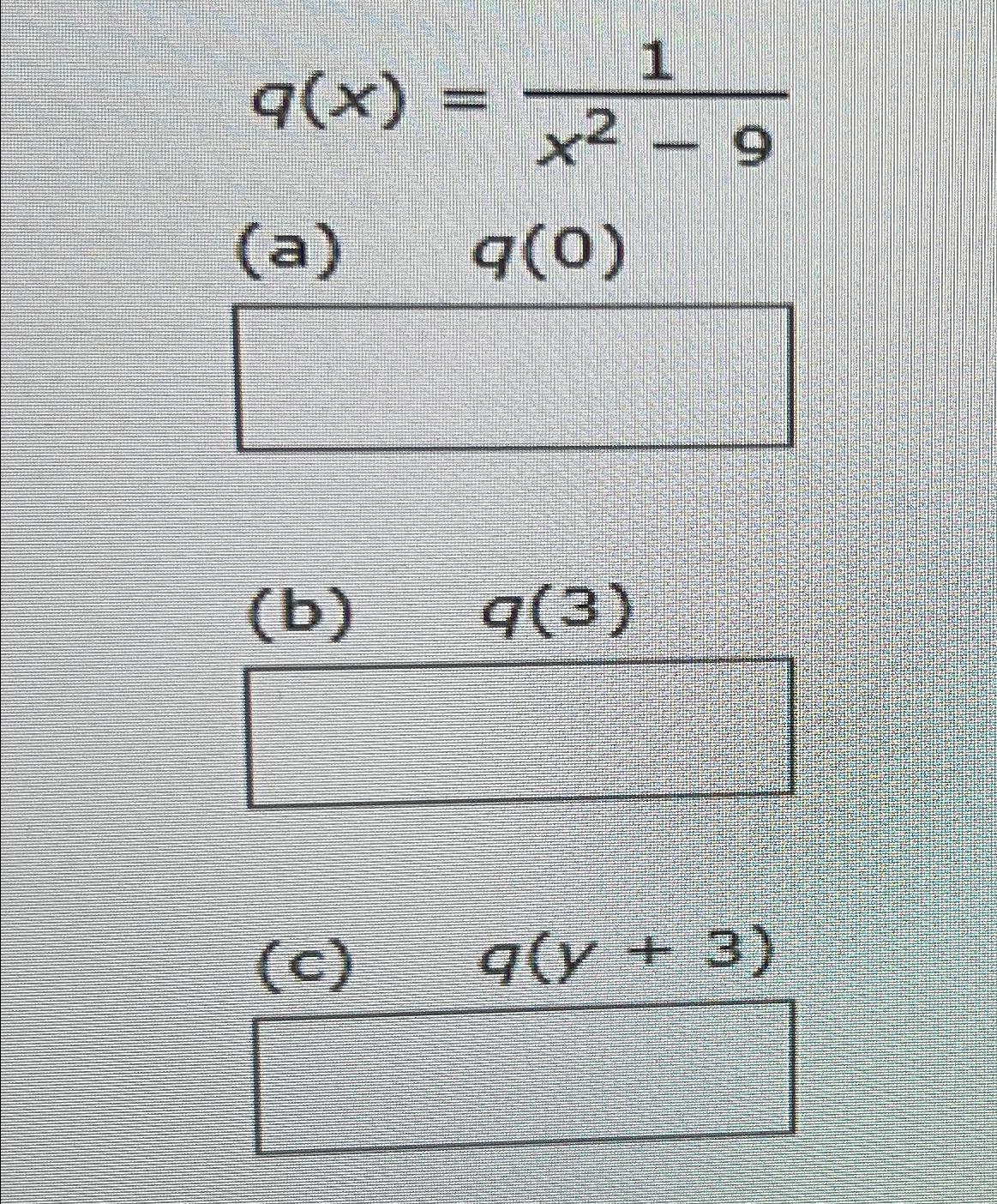Solved q(x)=1x2-9(a) q(0)(b) q(3)(c) q(y+3) | Chegg.com