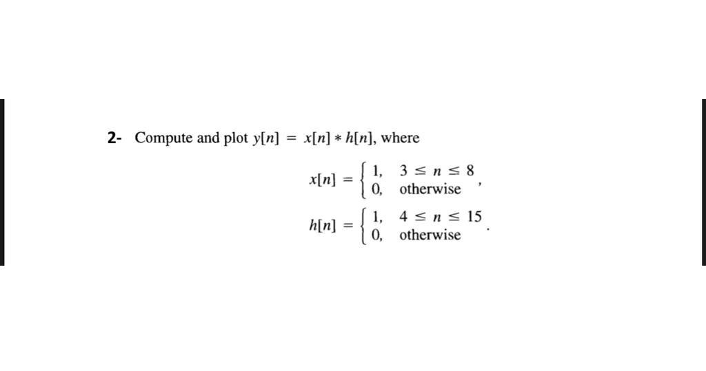 2- ﻿Compute and plot y[n]=x[n]**h[n], | Chegg.com