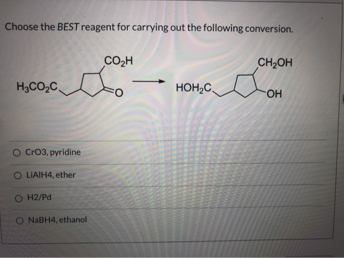 Solved Choose the BEST reagent for carrying out the | Chegg.com