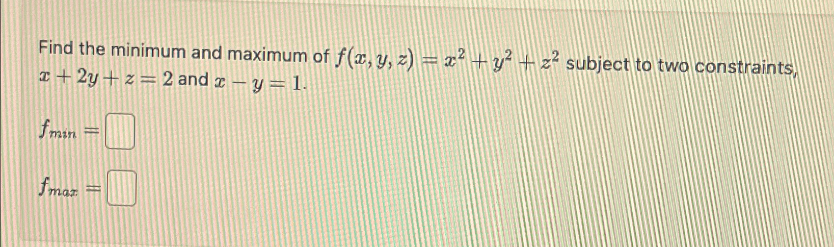 Solved Find The Minimum And Maximum Of F X Y Z X2 Y2 Z2