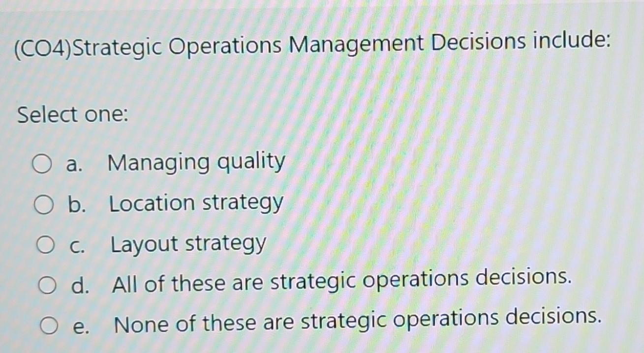 Solved (CO4)Strategic Operations Management Decisions | Chegg.com