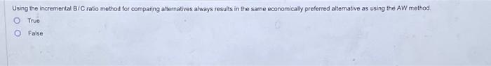 Solved Using the incremental B/C ratio method for comparing | Chegg.com