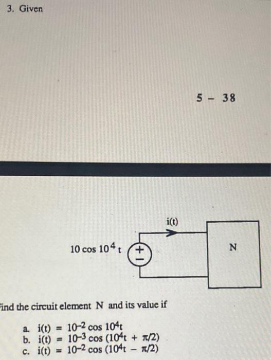 Solved 3. Given ind the circuit element N and its value if | Chegg.com