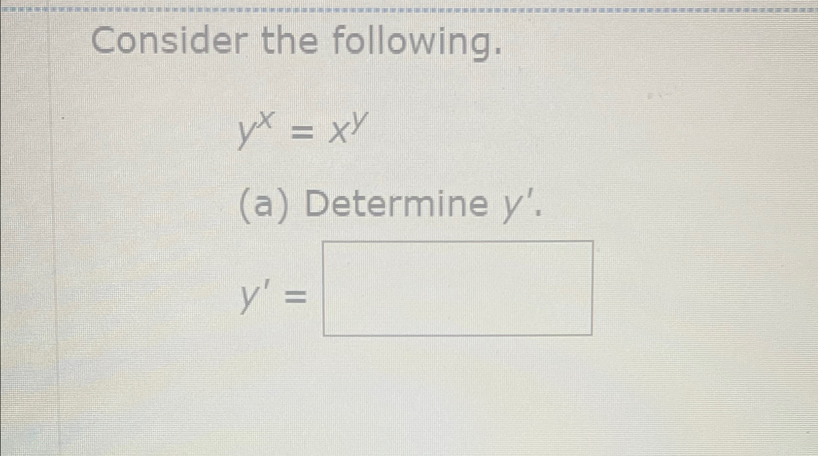 Solved Consider the following.yx=xy(a) ﻿Determine y'.y'= | Chegg.com